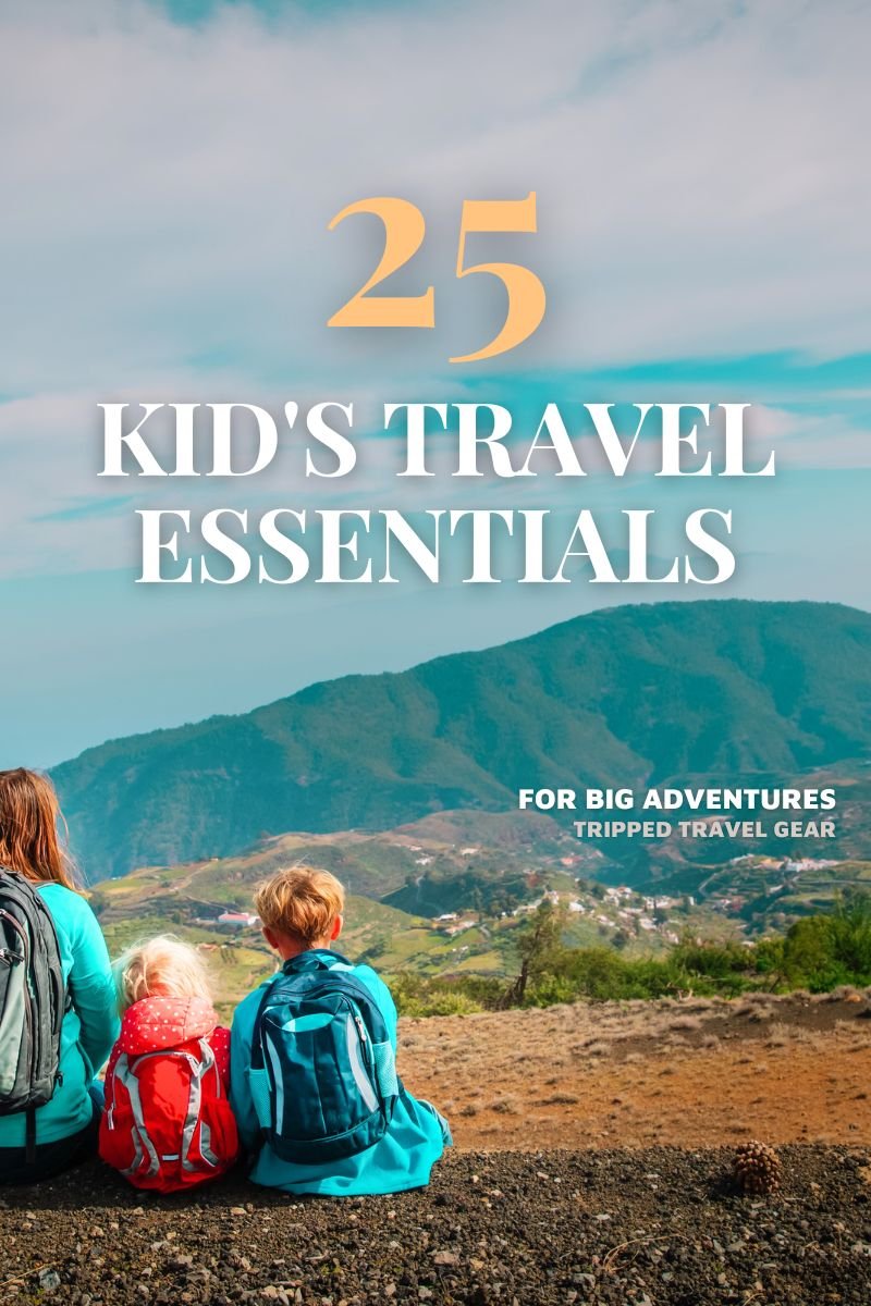 25 Top Kid’s Travel Essentials – Tripped Travel Gear